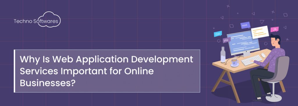 Why Is Web Application Development Services Important for Online ...