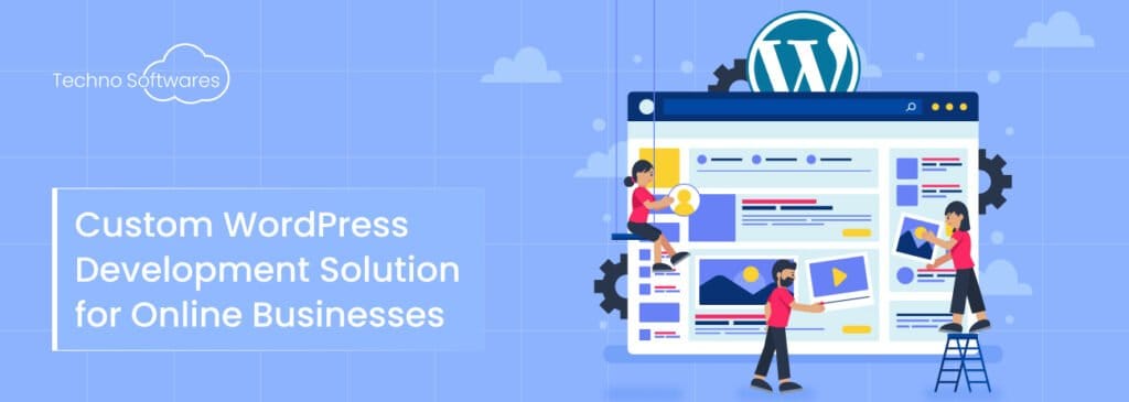 Custom WordPress Development Solution for Online Businesses - Software Development Company | IT ...