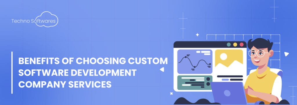 Benefits of Choosing Custom Software Development Company Services