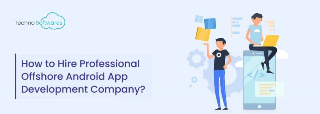 How to Hire Professional Offshore Android App Development Company ...