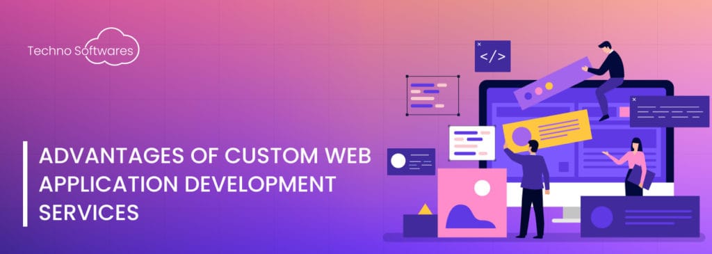 Benefits of custom web application development services