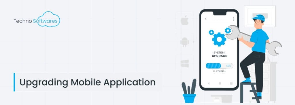 Upgrading Mobile Application - Software Development Company | IT ...
