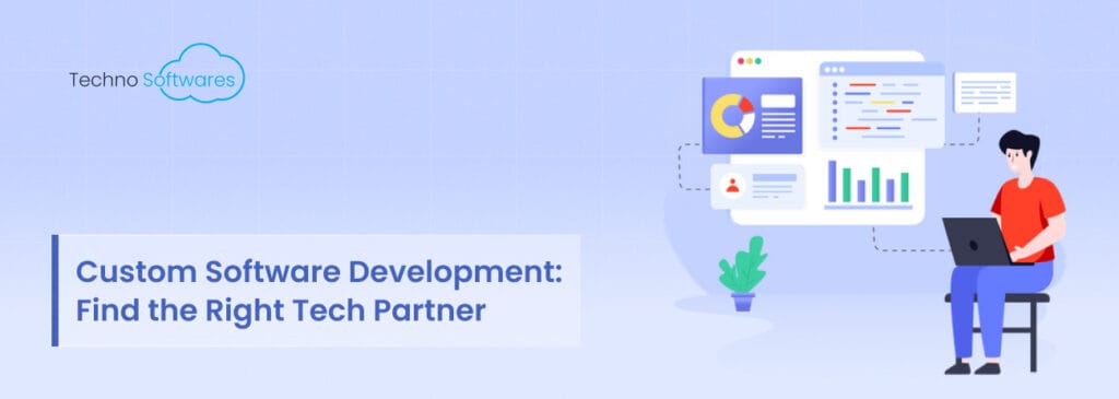 Custom Software Development: Find the Right Tech Partner