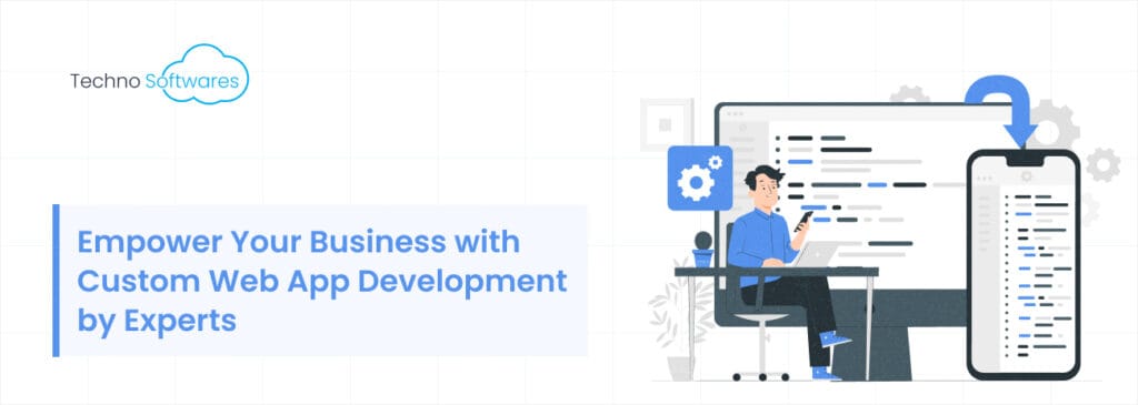 Empower Your Business with Custom Web App Development by Experts