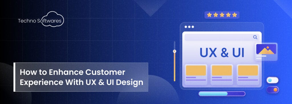 The Importance of UX/UI Design in Enhancing Customer Experience