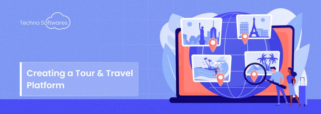 Creating a Tour & Travel Platform: A Step-by-Step Guide