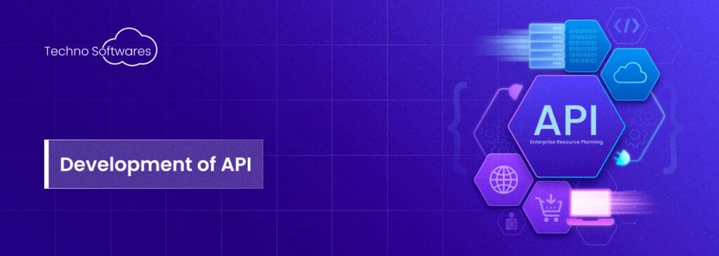 Development of API: How Techno Softwares Can Help you