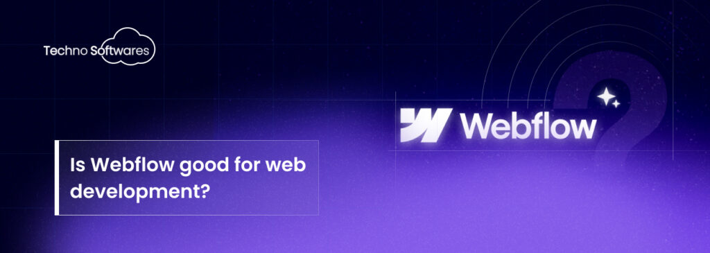 Is Webflow Good for Web Development - A Complete Guide