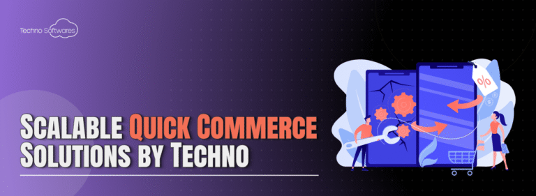 How Techno Softwares Builds Scalable Solutions for Quick Commerce ...