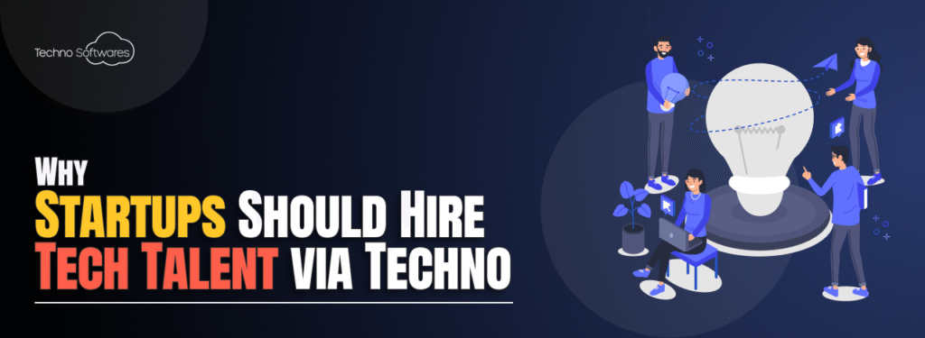 Why Hiring Tech Resources Through Techno Softwares is Ideal for Startups