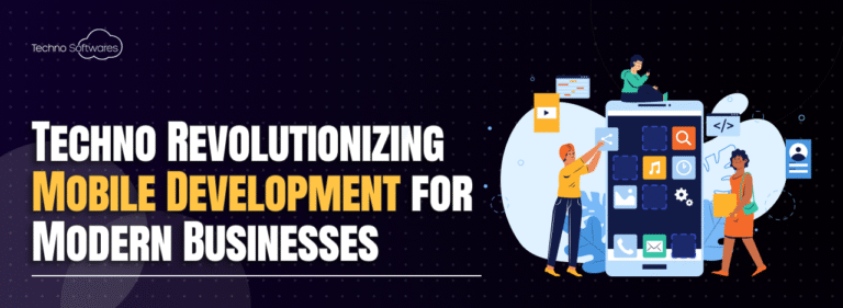 How Techno Softwares is Transforming Mobile Development for Modern ...
