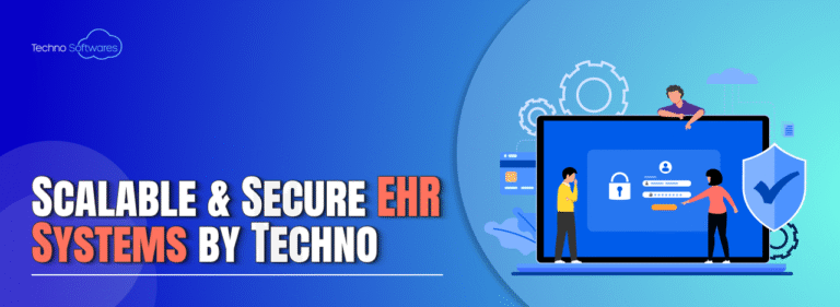Building Scalable and Secure Electronic Health Record (EHR) Systems with Techno Softwares