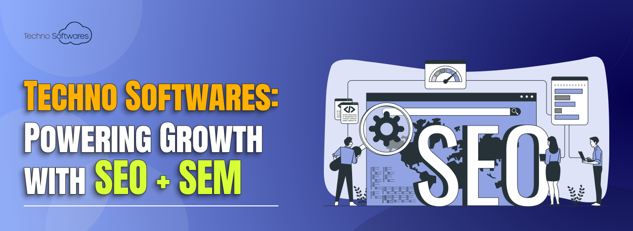 Maximizing Results: Integrating SEO and SEM with Techno Softwares