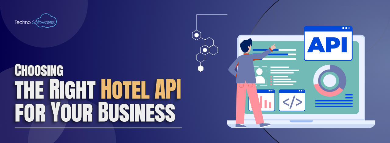 How to Choose the Best Hotel API for Your Business. How Techno Softwares can build a Travel ...