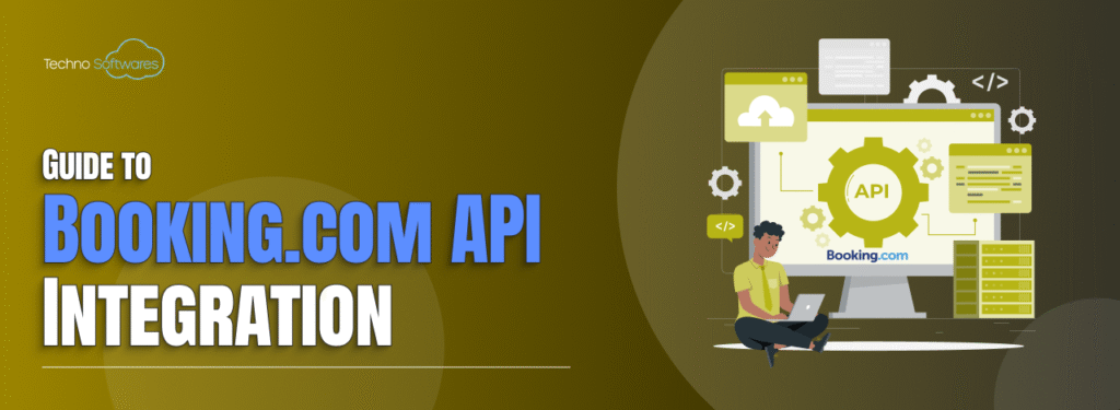 Step-by-Step Guide to Booking.com API Integration – Talk to Techno Softwares to get help